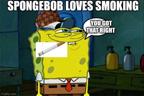 Spongebob Smoking Imgflip