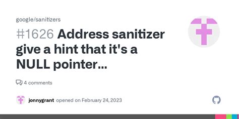 Address Sanitizer Give A Hint That Its A Null Pointer Dereference Rather Than Zero Page · Issue