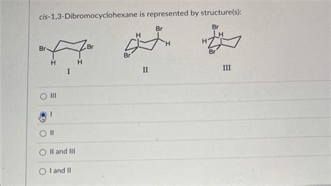 Solved Cis 1 3 Dibromocyclohexane Is Represented By