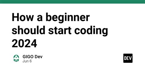 How A Beginner Should Start Coding 2024 Dev Community