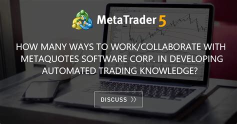 How Many Ways To Workcollaborate With Metaquotes Software Corp In Developing Automated Trading