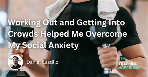 Working Out And Getting Into Crowds Helped Me Overcome My Social Anxiety