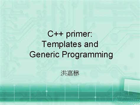 C Primer Templates And Generic Programming Overview Template