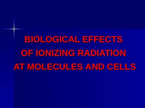Ppt Biological Effects Of Ionizing Radiation At Molecules And Cells Dokumen Tips