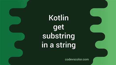 Different Ways To Get Substring In A String In Kotlin Codevscolor
