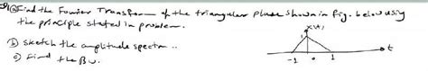 Solved Cr Find The Fourier Transform Of The Triangular Chegg