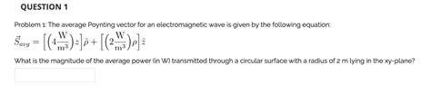 Solved Question 1 Problem 1 The Average Poynting Vector For