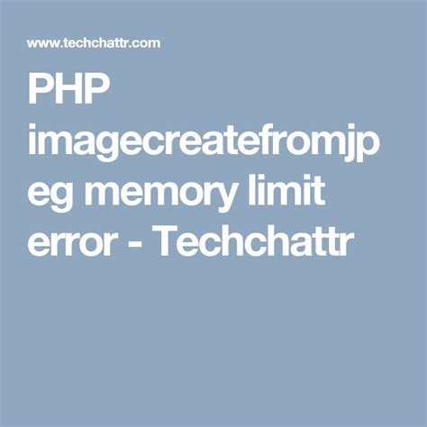 Php Imagecreatefromjpeg Memory Limit Error Techchattr Memories