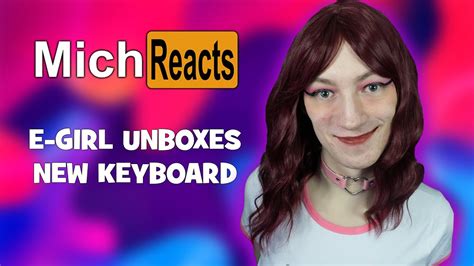E Girl Unboxes Keyboard Michreacts Youtube
