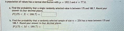 A Population Of Values Has A Normal Distribution With μ 182 1 And σ 77 6 A Find The