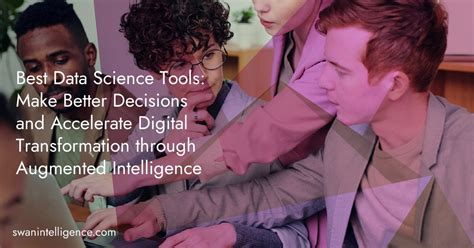 best data science tools make better decisions and accelerate digital transformation through
