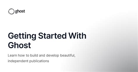 getting started with ghost ghost developer docs