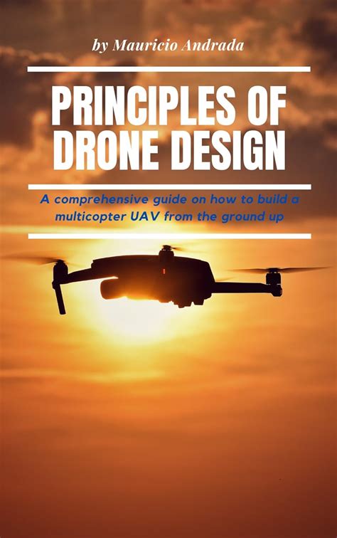 Principles Of Drone Design A Comprehensive Guide On How To Build A Multicopter Uav From The