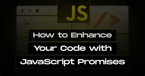 How To Enhance Your Code With Javascript Promises