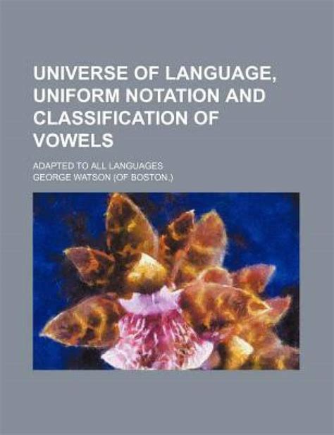 Universe Of Language Uniform Notation And Classification Of Vowels Adapted To All Languages