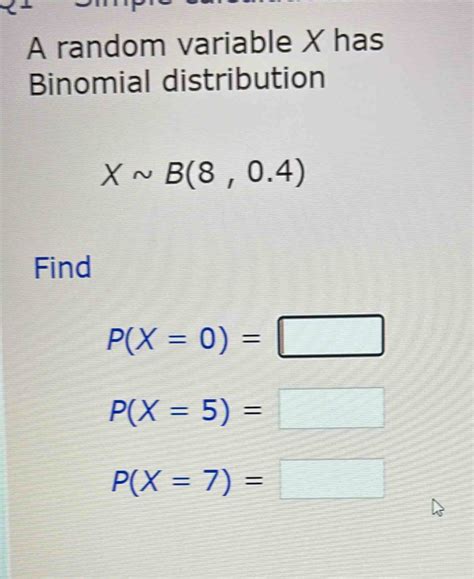 solved a random variable x has binomial distribution xsim b 8 0 4