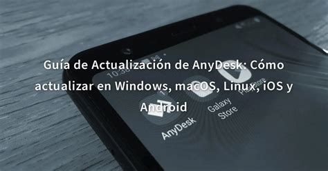 Guía De Actualización De Anydesk Cómo Actualizar En Windows Macos Linux Ios Y Android
