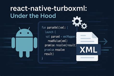 React Native Turboxml Under The Hood Of An Android Native Xml Parser Michael Ouroumis Blog
