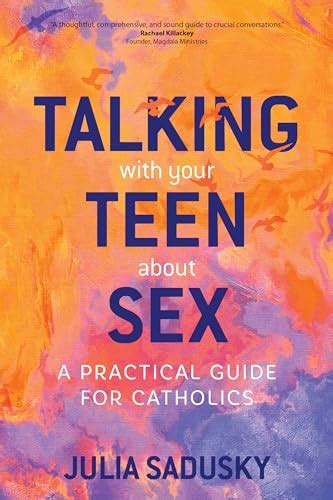 Talking With Your Teen About Sex A Practical Guide For Catholics By Julia Sadusky Goodreads