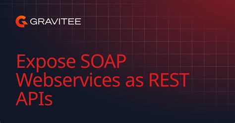Expose Soap Webservices As Rest Apis Gravitee Documentation