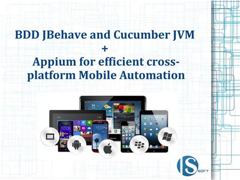 bdd j behave or cucumber jvm plus appium for efficient cross platform