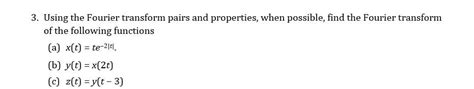 Solved 3 Using The Fourier Transform Pairs And Properties Chegg Com