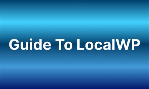 Master Localwp A Complete Tutorial For Local Wordpress Development