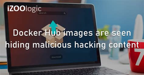 Docker Hub Images Are Seen Hiding Malicious Hacking Content