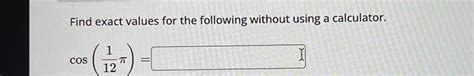 solved find exact values for the following without using a
