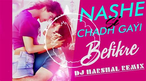 Nashe Si Chadh Gayi Befikre Dj Harshal Remix Youtube