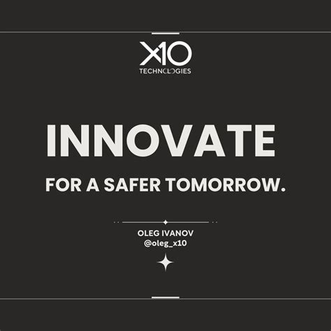 At X10 Technologies We Believe That Innovation Is The Key To A Safer Tomorrow Our