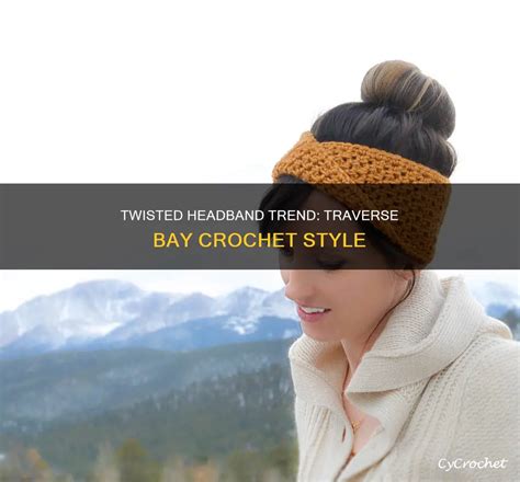Twisted Headband Trend Traverse Bay Crochet Style Cycrochet