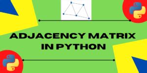 Adjacency Matrix Using Python Programming AskPython