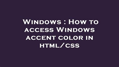 Windows How To Access Windows Accent Color In Htmlcss Youtube