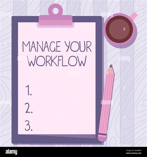 Text Sign Showing Manage Your Workflow Word Written On Series Of Activities Necessary To