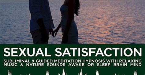 Sexual Satisfaction Enjoyment Brain Mind Affirmations Guided Meditation Hypnosis With