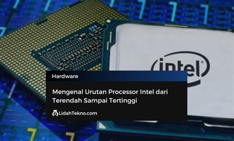 Mengenal Urutan Processor Intel Dari Terendah Sampai Tertinggi Lidahtekno