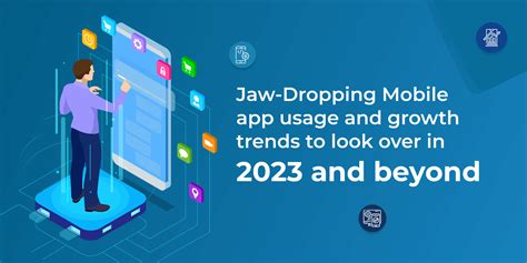 Jaw Dropping Mobile App Usage And Growth Trends To Look Over In 2023