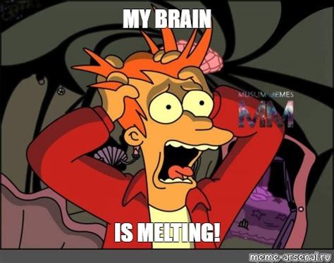 Meme My Brain Is Melting All Templates Meme