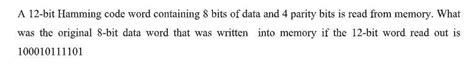 Solved A 12 Bit Hamming Code Word Containing 8 Bits Of Data Chegg