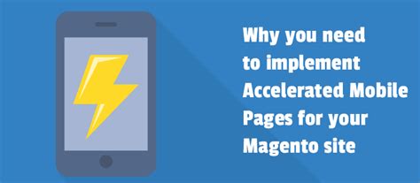 Why You Need To Implement Accelerated Mobile Pages For Your Magento