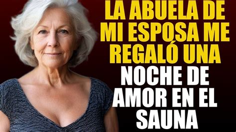La Abuela De Mi Esposa Me Regaló Una Noche De Amor En El Sauna