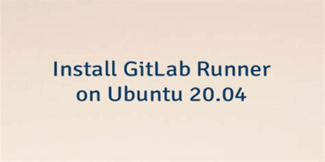 Step By Step Guide To GitLab Runner Install