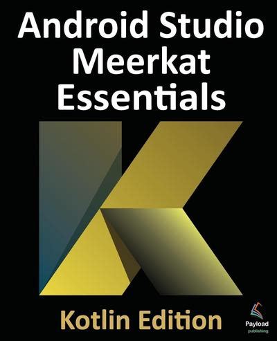 Android Studio Meerkat Essentials Kotlin Edition Developing Android