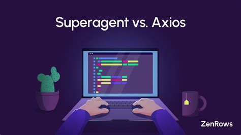 Superagent Vs Axios Which Is Better For Your Project Zenrows