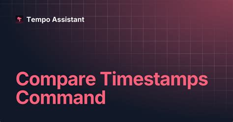 Compare Timestamps Command Tempo Assistant