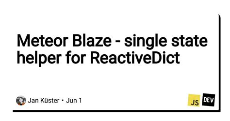 Meteor Blaze Single State Helper For Reactivedict Rdevto