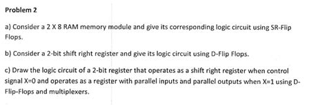 Solved Problem 2 A Consider A 2 X 8 RAM Memory Module And Chegg Com