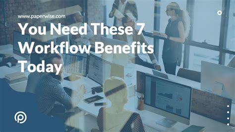 You Need These 7 Workflow Benefits Today Process Automation By Paperwise