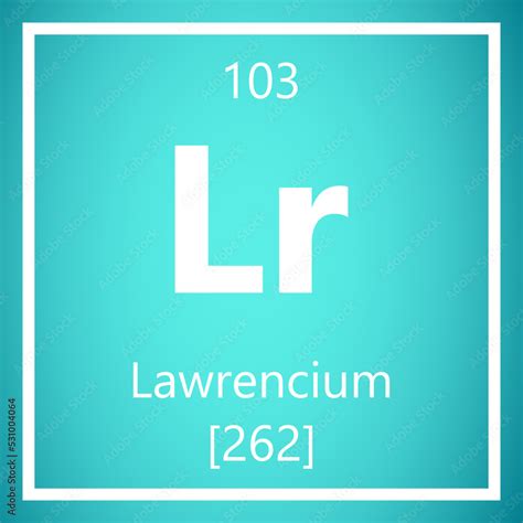 Lawrencium Lr Periodic Table Of Elements Atomic Mass Vector Illustration Molecule Stock Vector